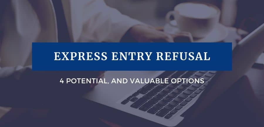 Express Entry Refusal, 4 potential, and valuable options | Auxilium Law ...